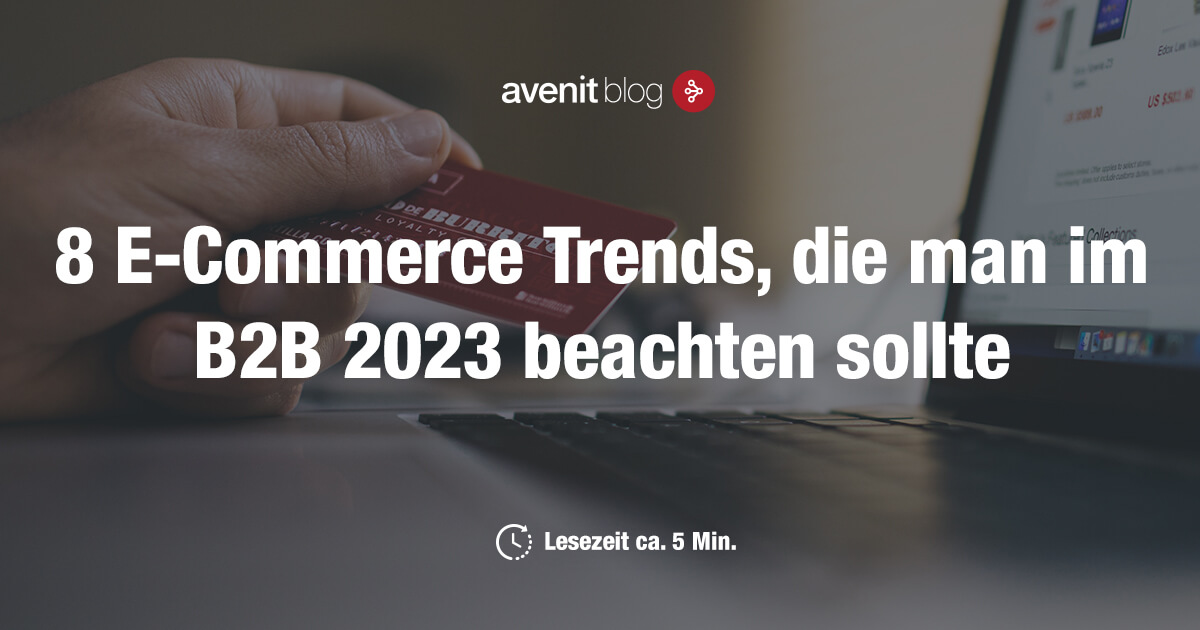 8 E-Commerce Trends, die man im B2B 2023 beachten sollte